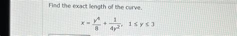 solved find the exact length of the curve x y48 14y2 1≤y≤3
