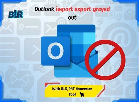 Outlook Import Export Greyed Out Problem In Easy Steps