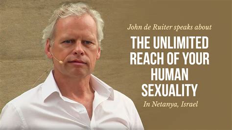 The Unlimited Reach Of Your Human Sexuality John De Ruiter