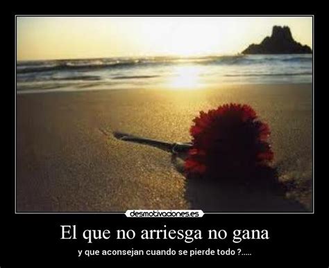 El Que No Arriesga No Gana Desmotivaciones