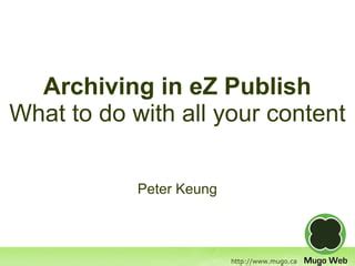 Archiving In EZ Publish What To Do With All Your Content PPT