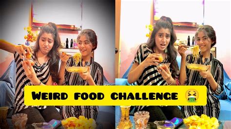 Weird Food Challenge 🤮 Try To Eat Weird Food Sisters Combo Youtube