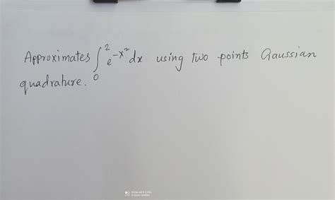 Solved Approximates ∫02e−x2dx Using Two Points Gaussian