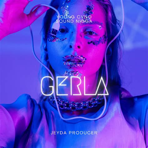 Gerla Feat Young Cvno And Sound Nigga Youtube Music