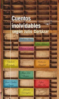 Cuentos Inolvidables Segun Julio Cortazar Memorable Short Stories