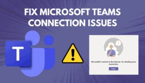 Methods To Fix Microsoft Teams Connection Issues