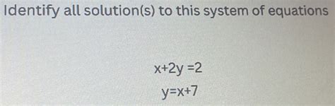 Solved Identify All Solution S To This System Of Equations X Y Y X Math