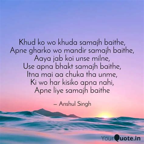 Khud Ko Wo Khuda Samajh B Quotes Writings By Anshul Singh