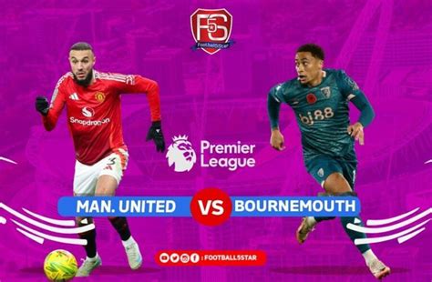 Link Live Streaming Man United Vs Bournemouth Liga Inggris Dafunda