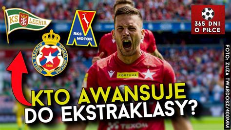 KTO AWANSUJE DO EKSTRAKLASY WISŁA KRAKÓW LECHIA ARKA MOTOR LUBLIN