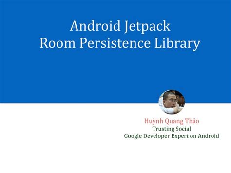 Android Jetpack Room Persistence Library Ppt