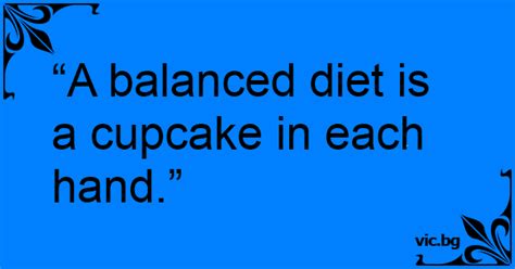 A Balanced Diet Is A Cupcake In Each Hand”