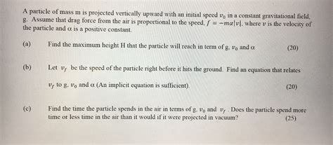 Solved A Particle Of Mass M Is Projected Vertically Upward Chegg