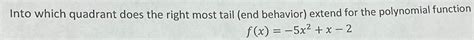 [answered] Into Which Quadrant Does The Right Most Tail End Behavior Kunduz