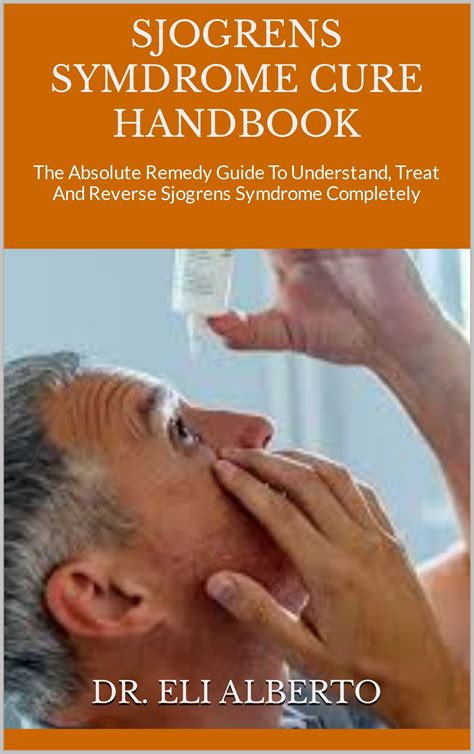 Sjogrens Symdrome Cure Handbook The Absolute Remedy Guide To