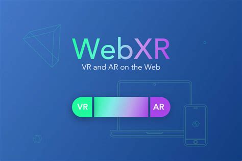 Everything You Should Know About Webxr