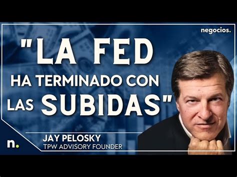 Pensamos Que La Fed Ha Terminado Con Las Subidas De Tipos Jay
