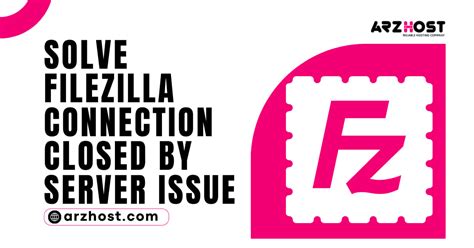 FileZilla Connection Closed By Server