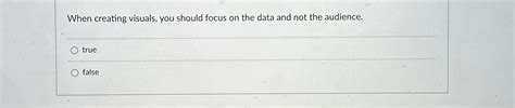 Solved When Creating Visuals You Should Focus On The Data Chegg