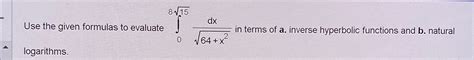 solved use the given formulas to evaluate ∫08152dx64 x22 ﻿in