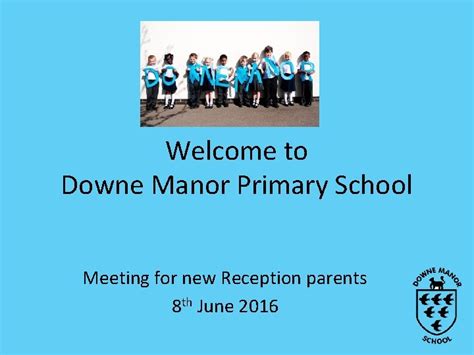 Welcome To Downe Manor Primary School Meeting For