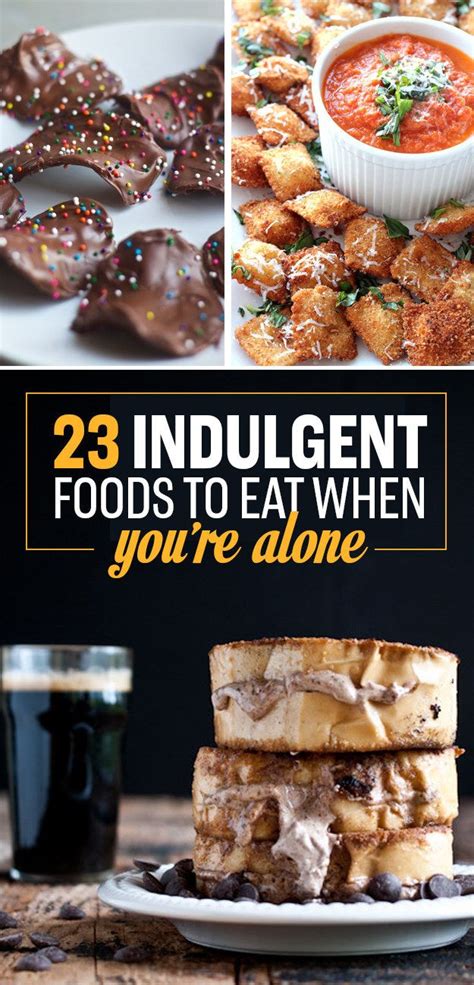 Indulgent Foods To Eat When You Re Alone Indulgent Food Food