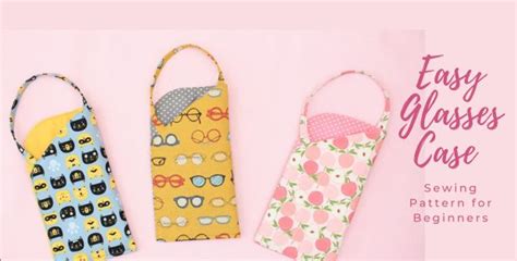 Easy Glasses Case Sewing Pattern For Beginners Sew Modern Bags