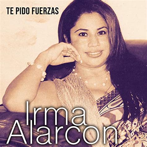 Te Pido Fuerzas Irma Alarcon Música Digital
