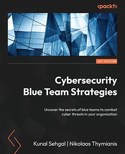 Cybersecurity Blue Team Strategies Uncover The Secrets Of Blue Teams