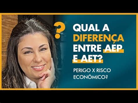 Qual a diferença entre AEP X AET Perigo X Risco Ergonômico YouTube