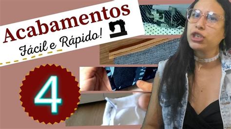 Acabamentos De Costura Que Toda Iniciante Precisa Aprender Costura