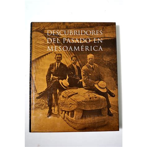 Descubridores del pasado en Mesoamérica México Antiguo Historia de