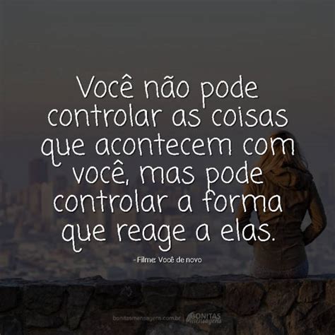 Você Não Pode Controlar As Coisas Que Acontecem Com Você Mas Pode