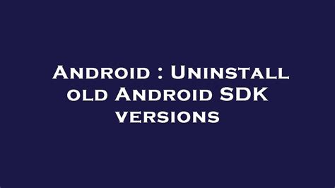 Android Uninstall Old Android Sdk Versions Youtube