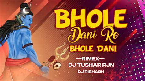 Bhole Dani Re Bhole Dani Rimex Dj Tushar Rjn X Dj Rishabh Youtube