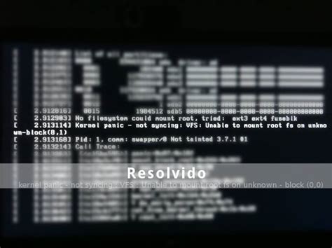 Solução Kernel Panic Not Syncing Vfs Unable To Mount Root Fs On