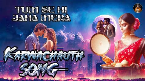 Karwa Chauth Special Song 2024 | Tumse Hi Ye Jahan | Karwachauth ...