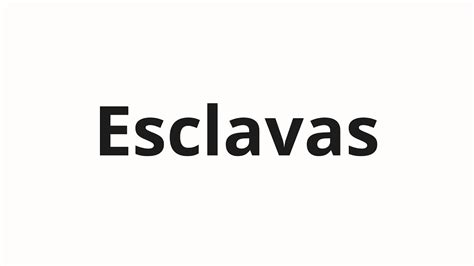 How To Pronounce Esclavas Youtube