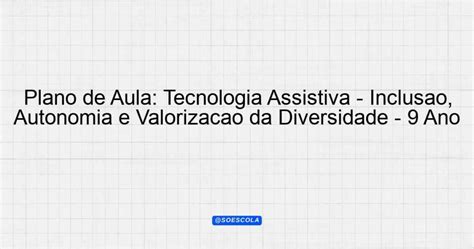 Plano De Aula Tecnologia Assistiva Inclusão Autonomia E Valorização
