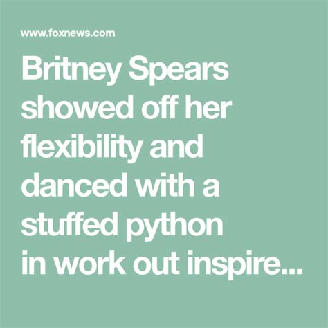 Britney Spears Shows Off Flexibility And Dances With Stuffed Python