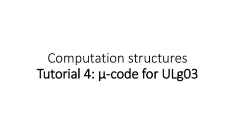 Ppt Computation Structures Tutorial 4 Code For Ulg03 Ulg02 Powerpoint Presentation