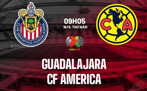 Nhận định bóng đá Guadalajara vs America VĐQG Mexico hôm nay