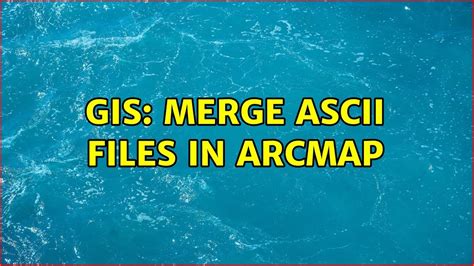 Gis Merge Ascii Files In Arcmap Youtube