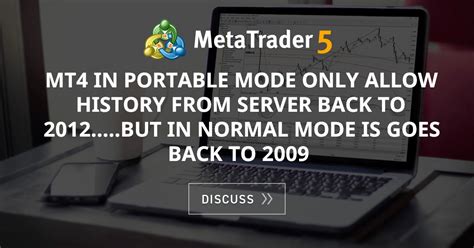 Mt4 In Portable Mode Only Allow History From Server Back To 2012but In Normal Mode Is Goes