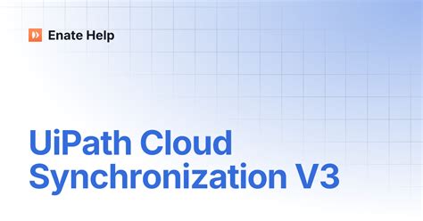 Uipath Cloud Synchronization V3 Enate Help