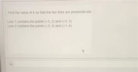 Solved Find The Value Of K So That The Two Lines Are Chegg Com