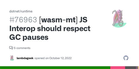 Wasm Mt Js Interop Should Respect Gc Pauses · Issue 76963 · Dotnet