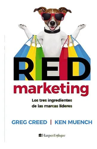Red Marketing Los Tres Ingredientes De Las Marcas Lderes De Greg Creed Ken Muench