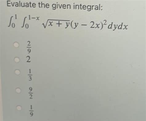 Solved Evaluate The Given Integral ∫01∫01−xx Y Y−2x 2dydx