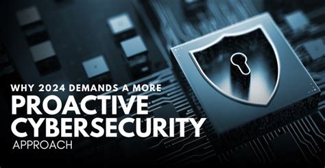 Why 2024 Demands A More Proactive Cybersecurity Approach